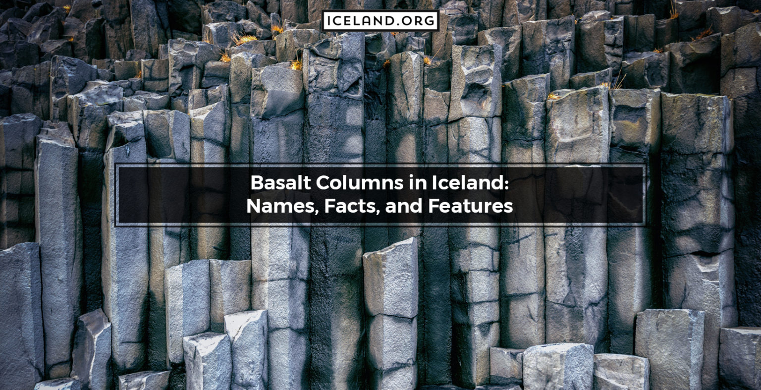 Basalt Columns in Iceland: Names, Facts, and Features – Iceland.org