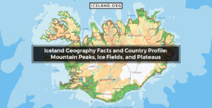 Iceland Geography Facts and Country Profile: Mountain Peaks, Ice Fields ...