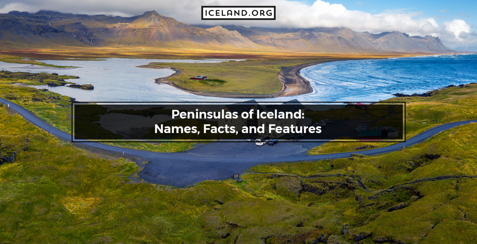 Peninsulas of Iceland: Names, Facts, and Features - Iceland.org