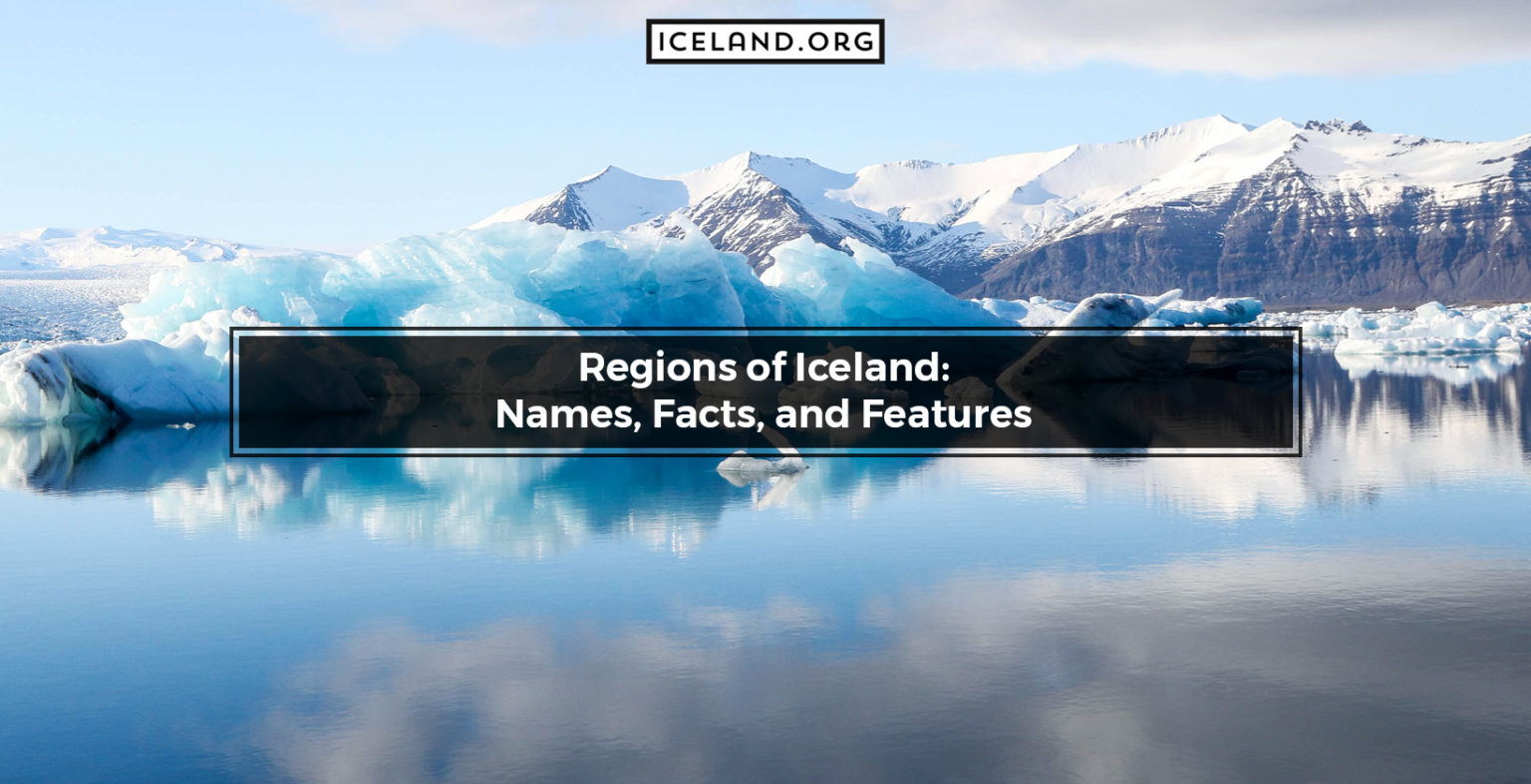 Regions of Iceland: Names, Facts, and Features – Iceland.org